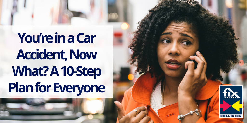 You’re in a Car Accident, Now What? A 10-Step Plan - Fix Auto